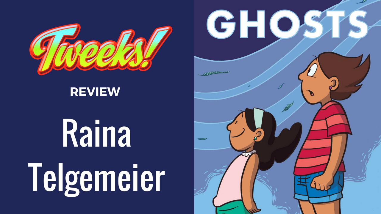 Tweeks Review Raina Telgemeier's Ghosts | ComicMix